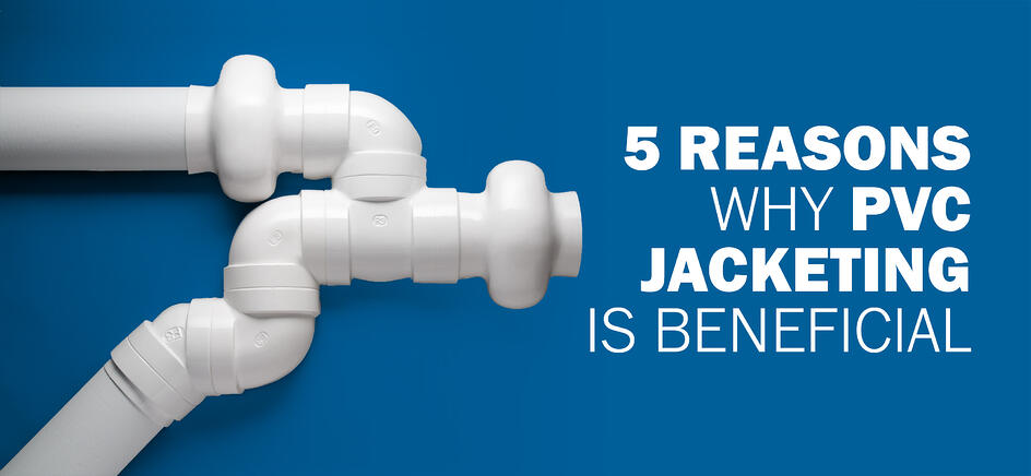 5 Reasons Why PVC Jacketing Is Beneficial